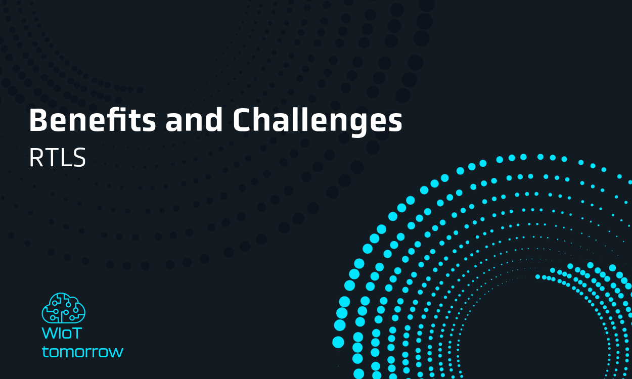RTLS: Benefits and Challenges